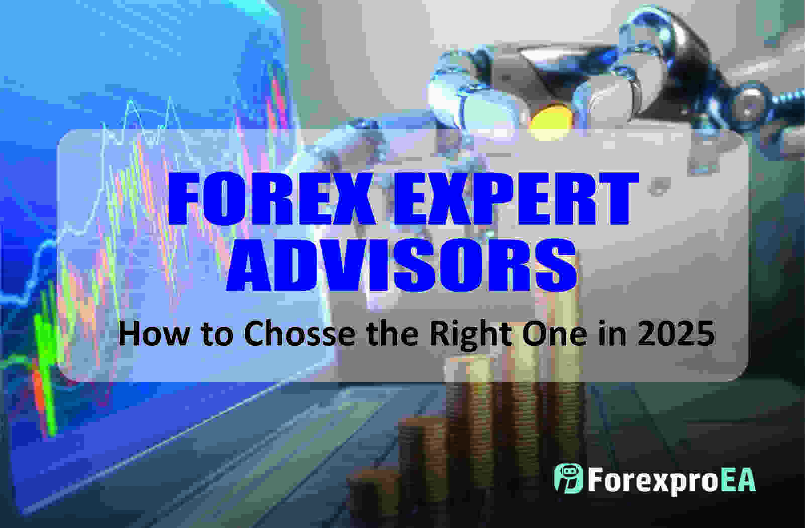 Forex Expert Advisors: How to Make the Right Choice in 2025 - ForexproEA
