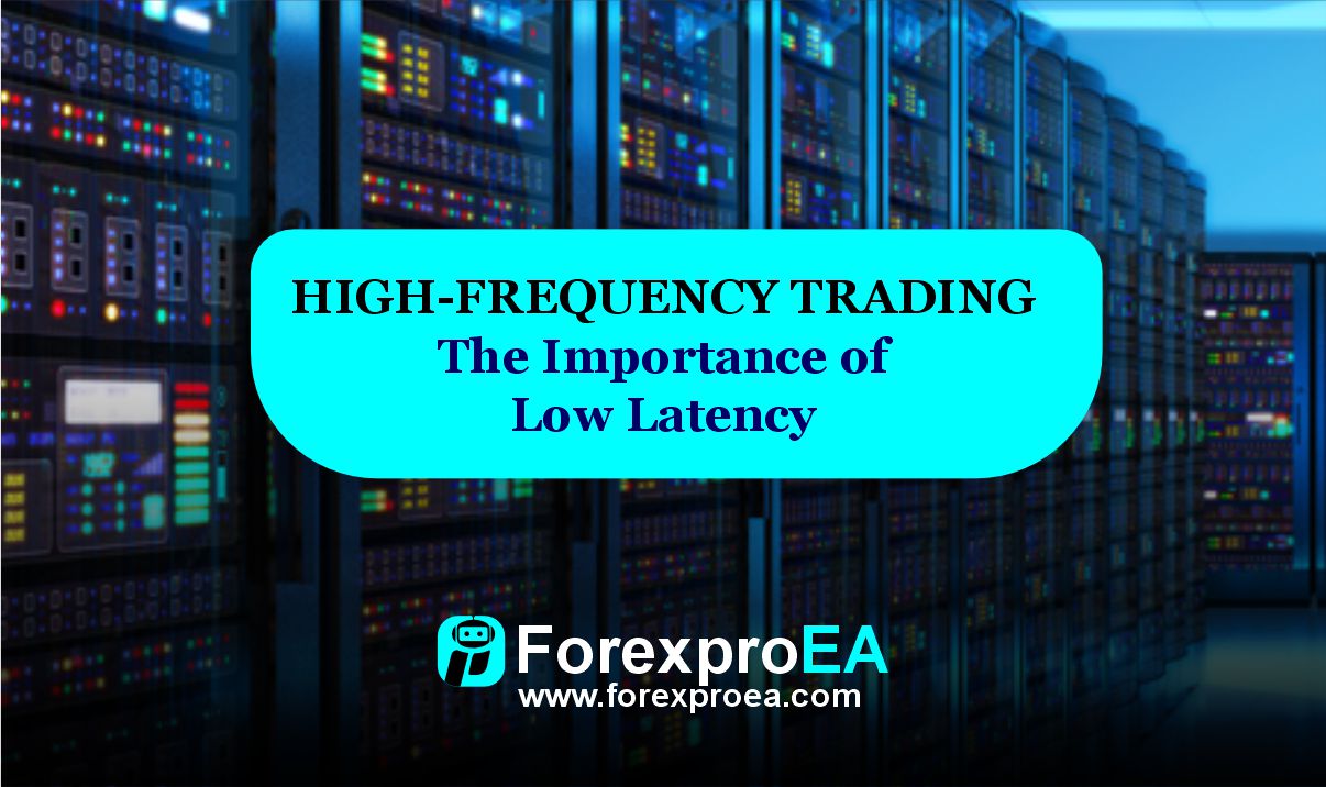 Low Latency: The Importance in High-Frequency Trading - ForexproEA