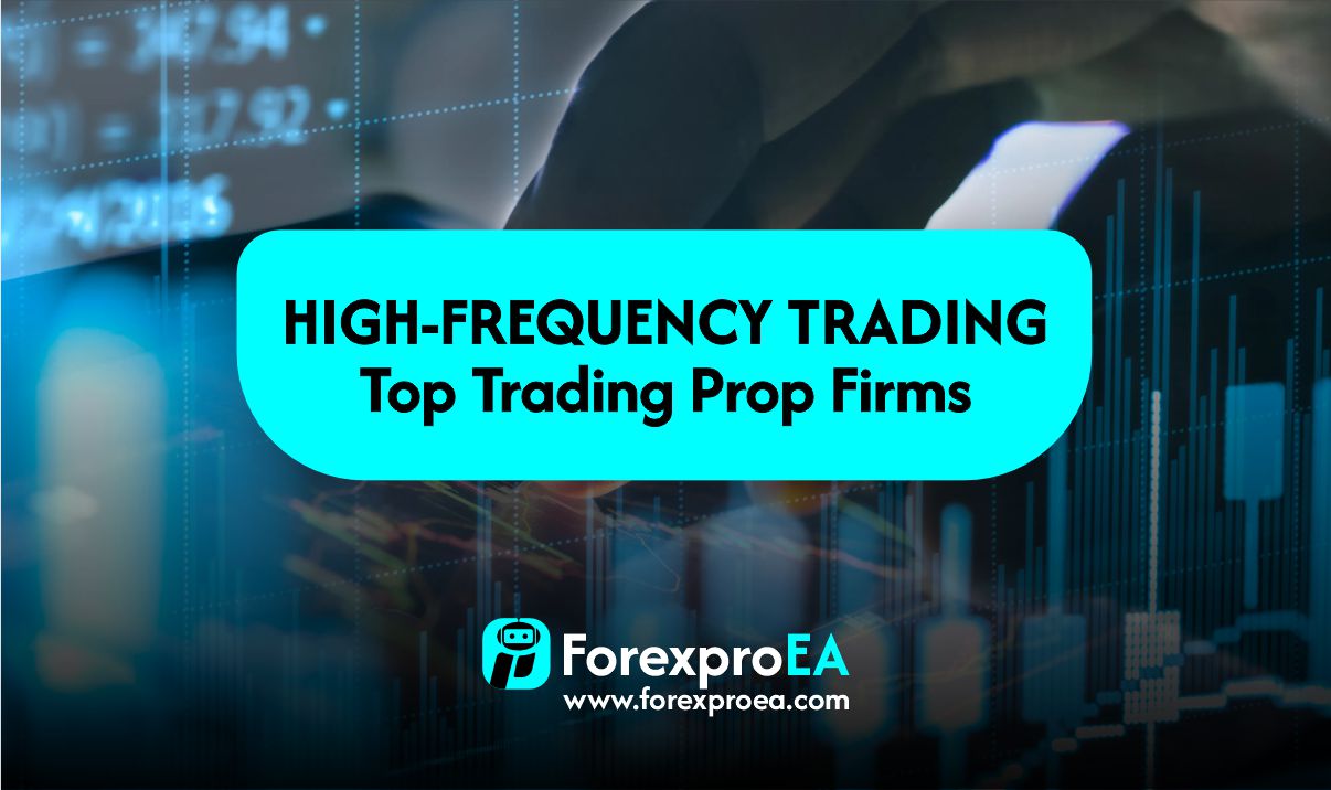 High-Frequency (HFT) Trading Prop: Top Firms in 2025 - ForexproEA
