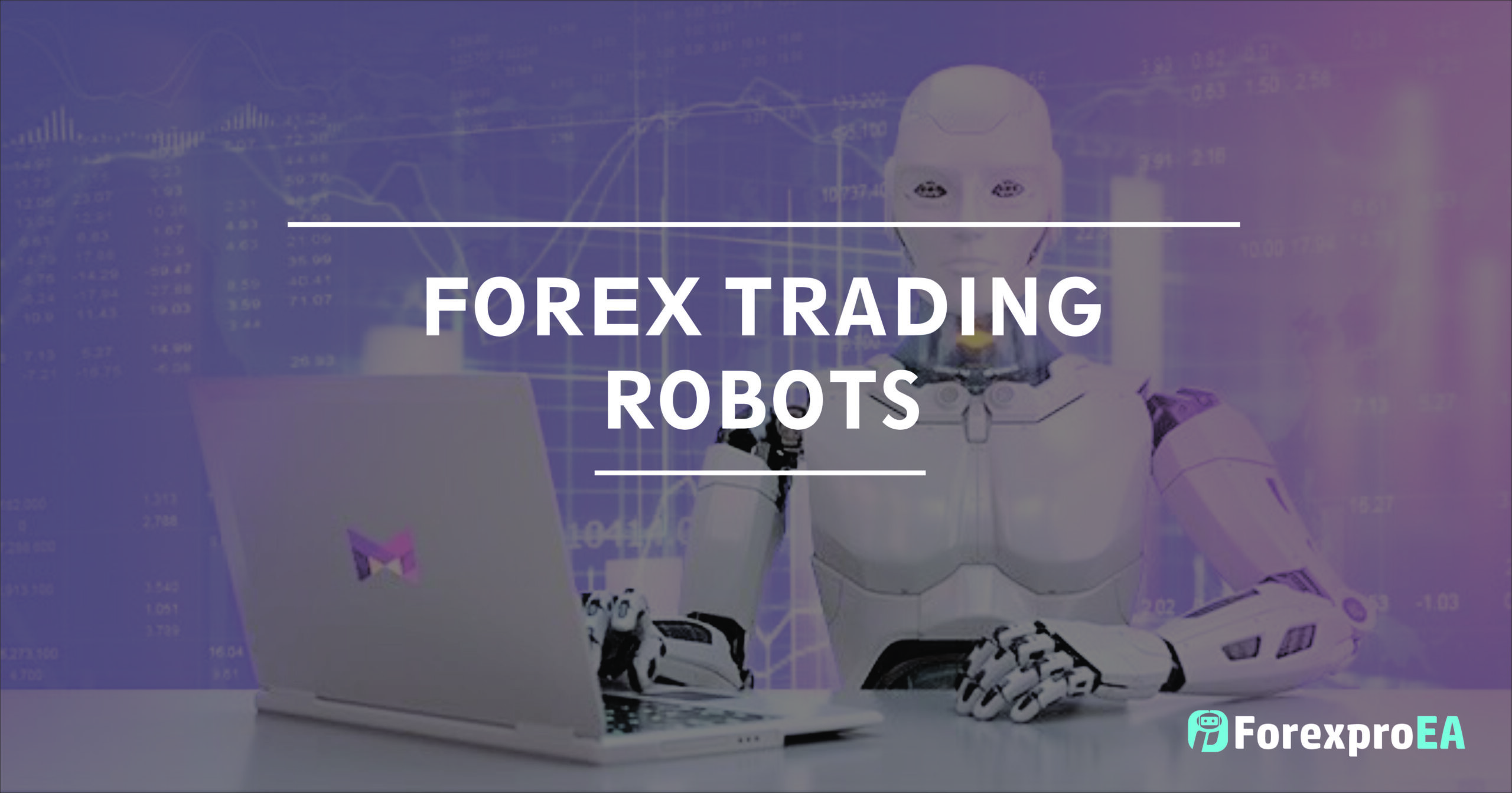 FOREX TRADING ROBOTS: A Beginner's Guide - ForexproEA