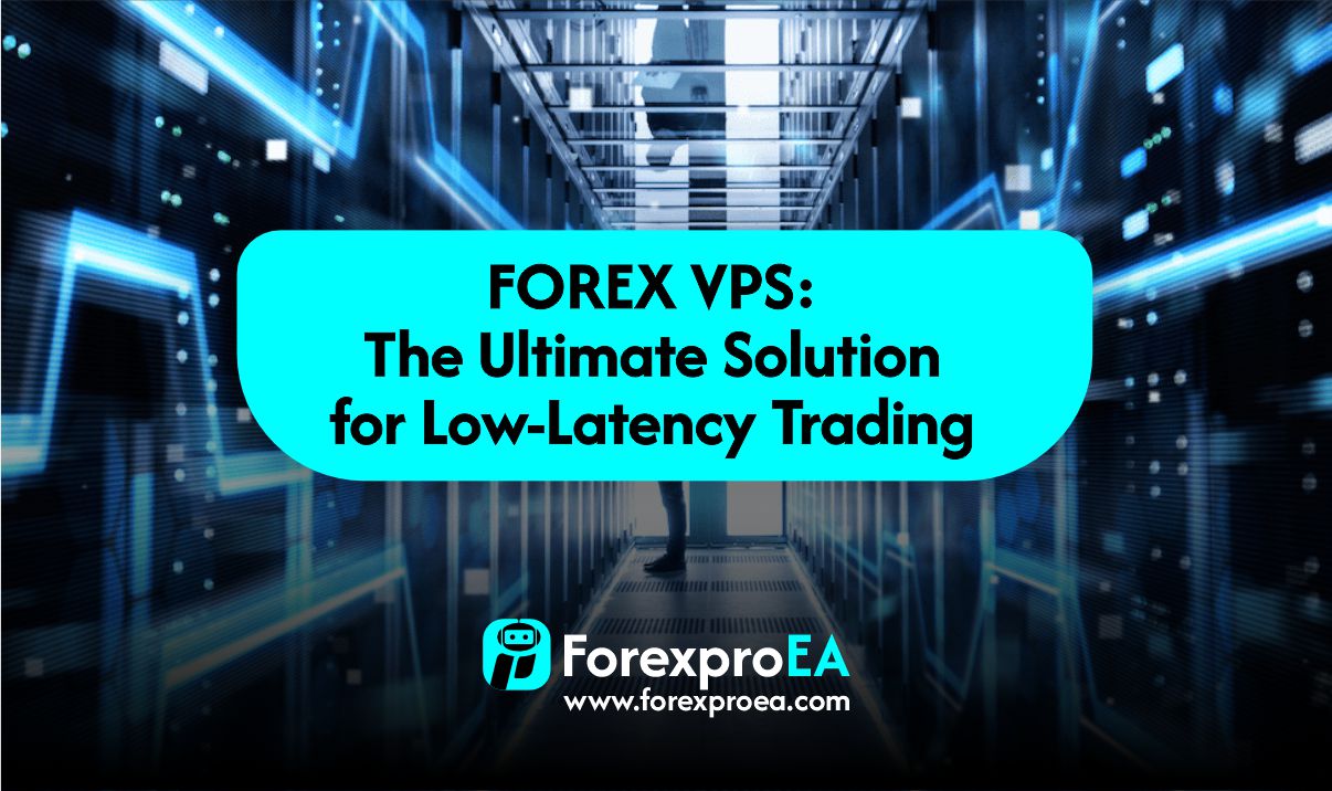 Forex VPS: The Ultimate Solution for Low-Latency Trading - ForexproEA