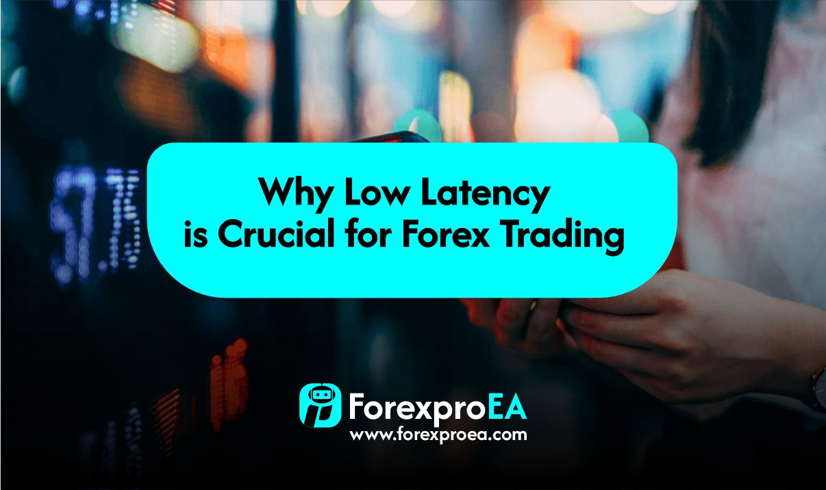 Why Low Latency is Crucial for Forex Trading - ForexproEA